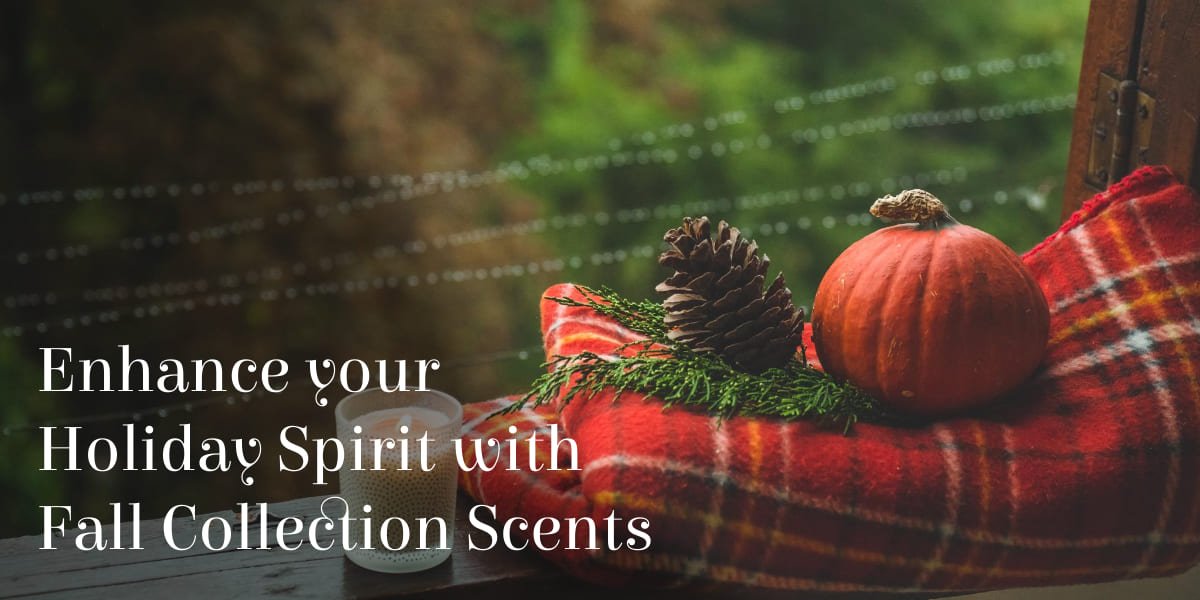 Enhance your Holiday Spirit with Fall Collection Scent Oils